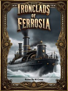 Ironclads of Ferrosia – New Game Release! – Little Wargaming Worlds
